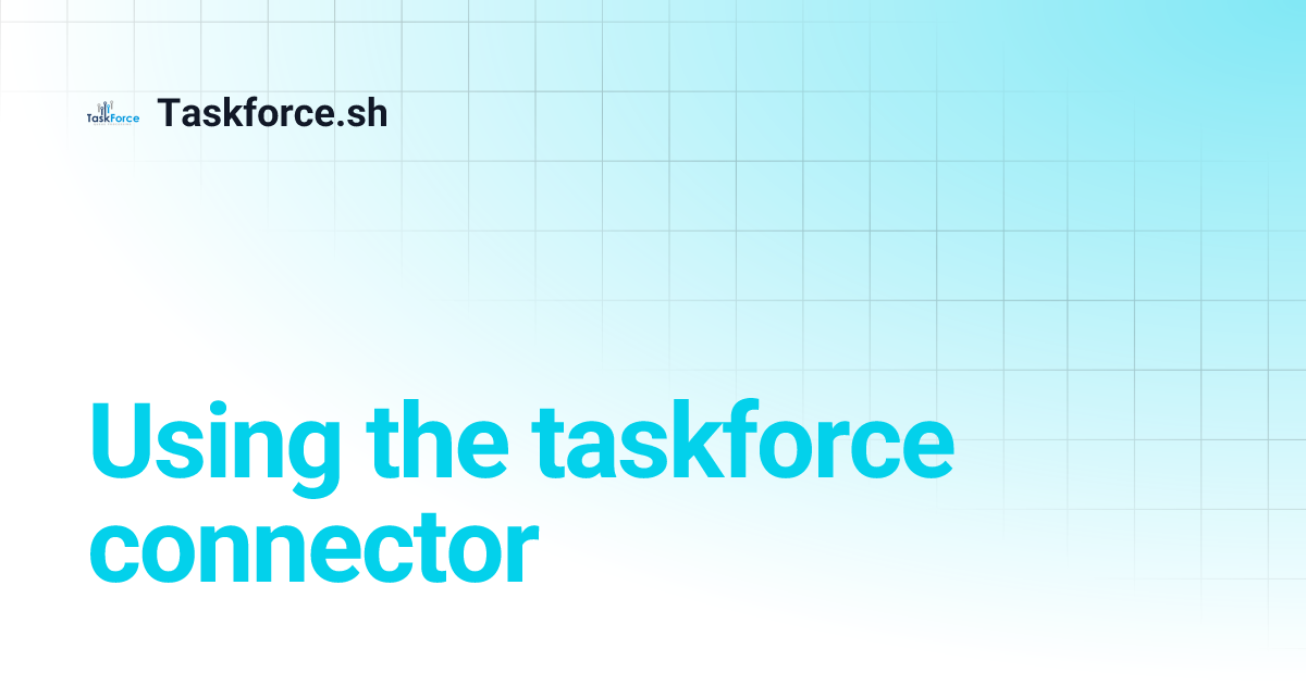 Using the taskforce connector | Taskforce.sh